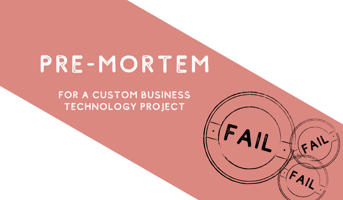 Pre-Mortem for Your Custom Business Technology Project - SPARK Business Works